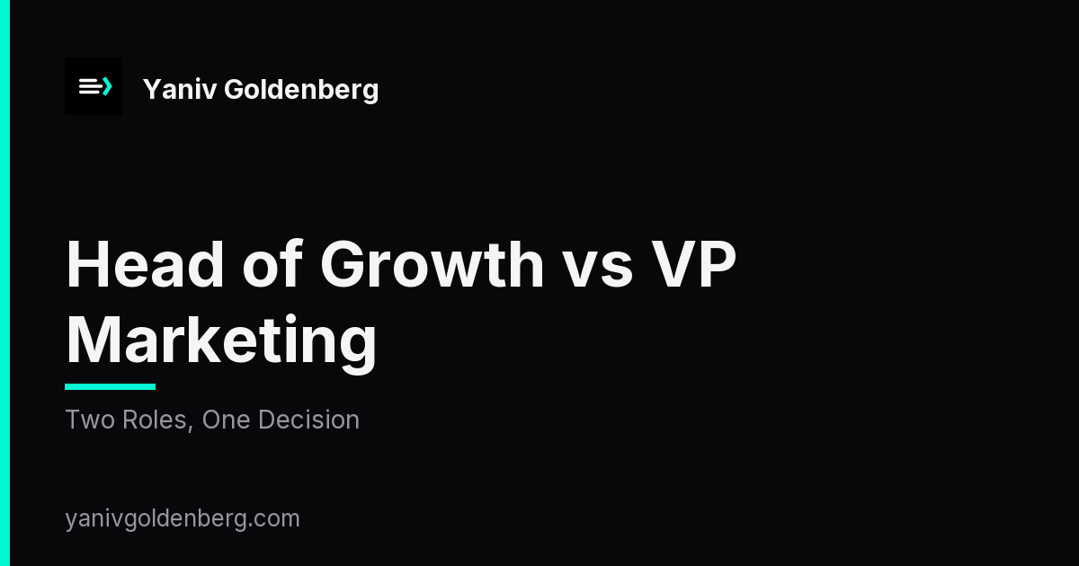 Head of Growth vs VP Marketing: Real 2026 Guide | Yaniv Goldenberg
